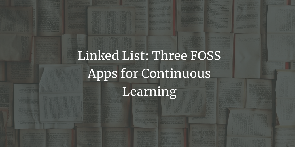Linked List Three Foss Apps For Continuous Learning Thejesh Gn